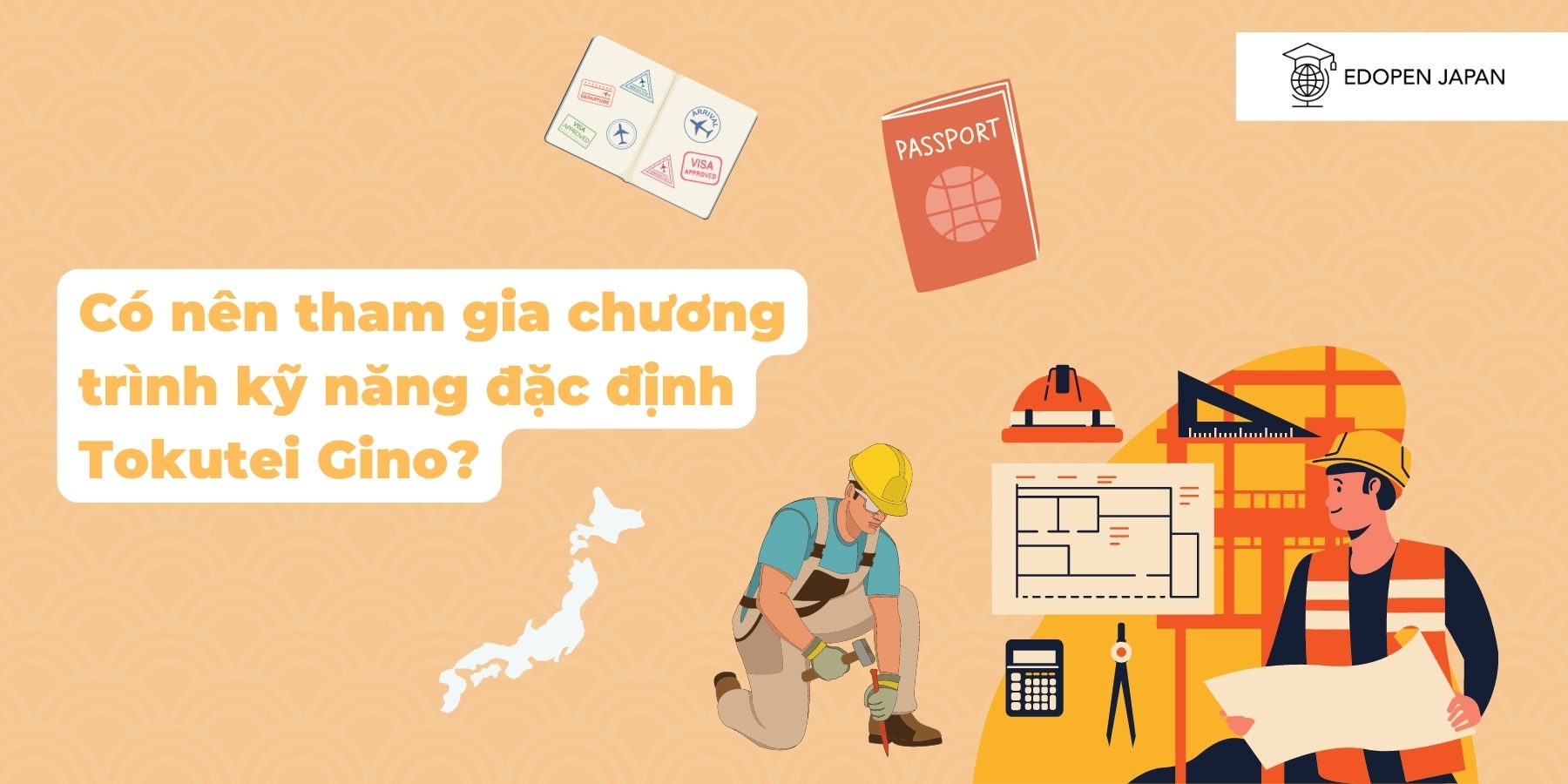 3 phút hiểu toàn bộ về chương trình Kỹ năng đặc định Tokutei Gino | EDOPEN JAPAN(Vietnam)