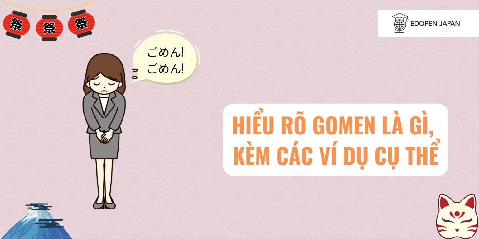 Hiểu rõ Gomen là gì và cách xin lỗi tiếng Nhật trong 5 phút | EDOPEN ...