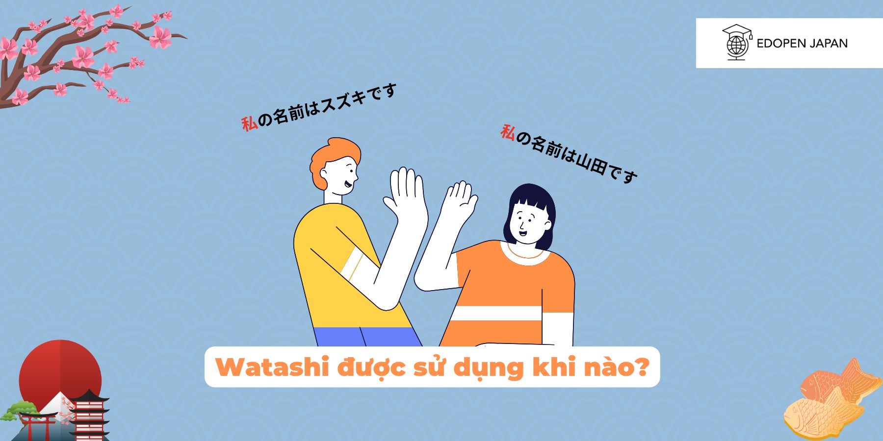 Watashi là gì? Ý nghĩa và cách sử dụng trong tiếng Nhật | EDOPEN JAPAN ...