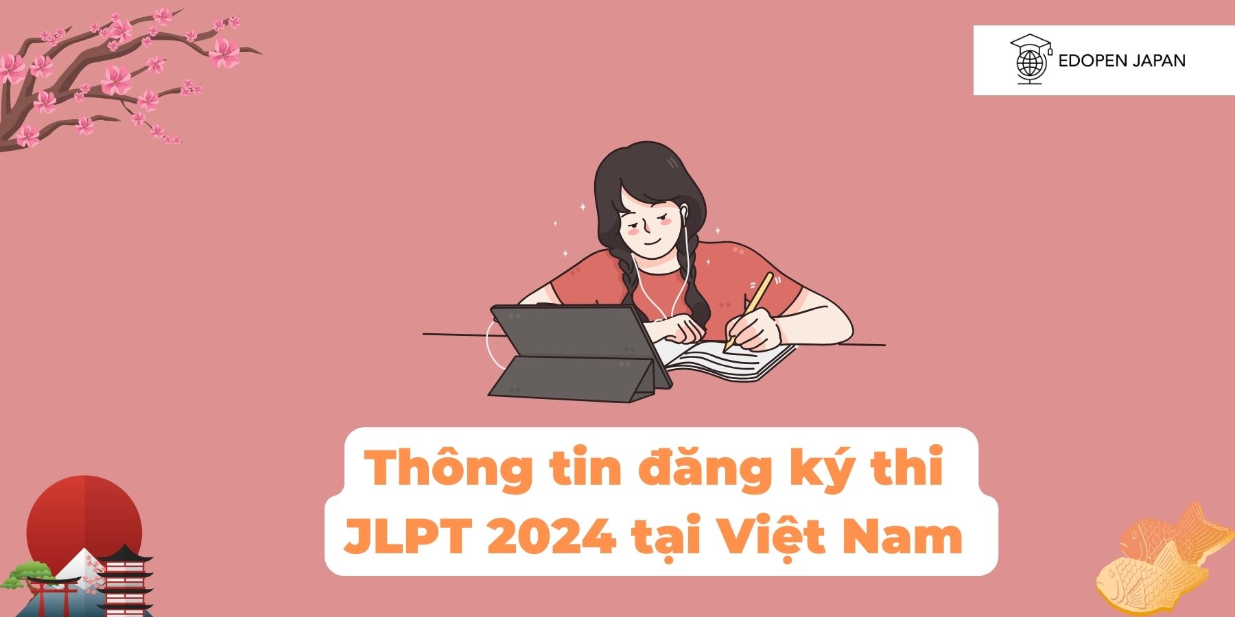 Thời gian thi JLPT 2024 là bao giờ? Học gì để thi đỗ JLPT năm nay? | EDOPEN JAPAN(Vietnam)