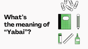 What’s the meaning of “Yabai”（やばい）? - EDOPEN Japan