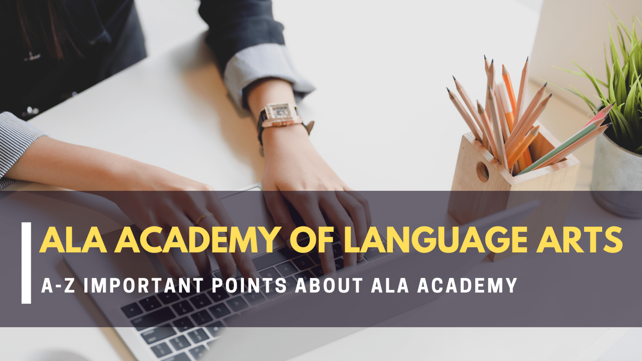 ALA Academy of Language Arts | A-Z Important Aspects You Need to Know ...