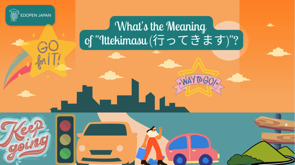 What’s the Meaning of “Ittekimasu (行ってきます)”? - EDOPEN Japan